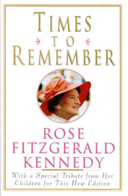 Times to Remember - Hardcover By Kennedy, Rose Fitzgerald - ACCEPTABLE ...