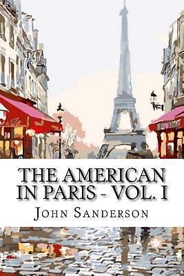 American in Paris - Vol. I : Classic Literature by John Sanderson (1835 ...