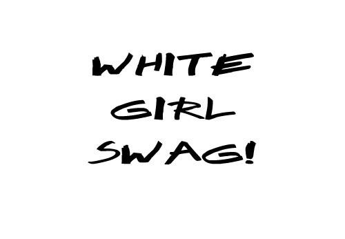 White Girl Swag