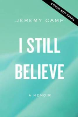 I Still Believe: A Memoir - Paperback By Camp, Jeremy - GOOD ...