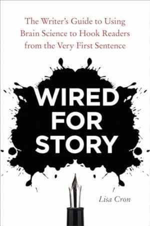 Wired for Story: The Writer's Guide to - Paperback, by Cron Lisa ...