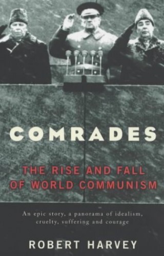 Comrades: The Rise and Fall of World Communism by Harvey, Robert ...