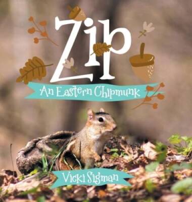 Zip: An Eastern Chipmunk - Hardcover By Sigman, Vicki - GOOD | eBay