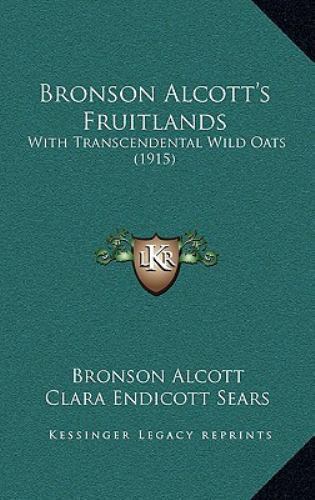 Bronson Alcott's Fruitlands : With Transcendental Wild Oats (1915) by ...