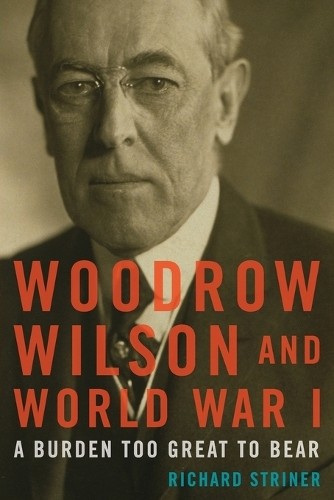 Richard Striner Woodrow Wilson and World War I (Paperback) (UK IMPORT ...
