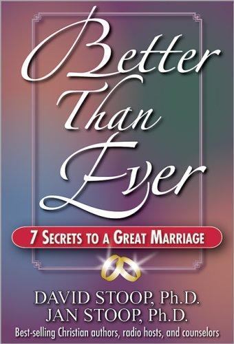 Better Than Ever : 7 Secrets to a Great Marriage by Jan Stoop and David ...