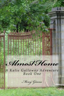 Almost Home: A Katie Galloway Adventure Book One: Volume 1 (Katie ...