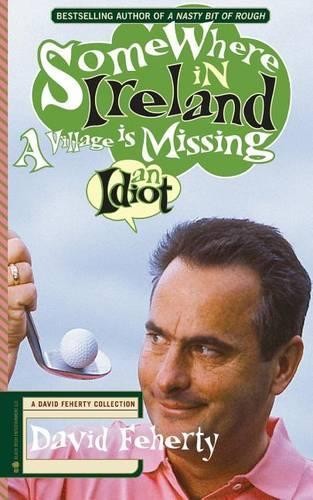 David Feherty Somewhere in Ireland, A Village is Missing an Idiot ...