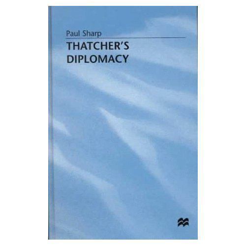 Thatcher's Diplomacy : The Revival of British Foreign Policy by Paul ...