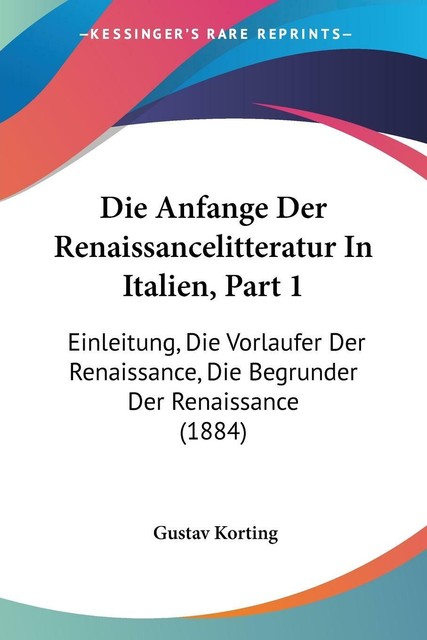 Die Anfange Der Renaissancelitteratur In Italien, Part 1 von Gustav ...