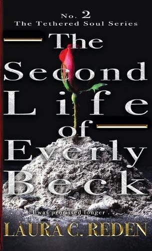 The Second Life of Everly Beck: The Tethered Soul Series by Laura C. Reden (Engl 9781954587069| eBay