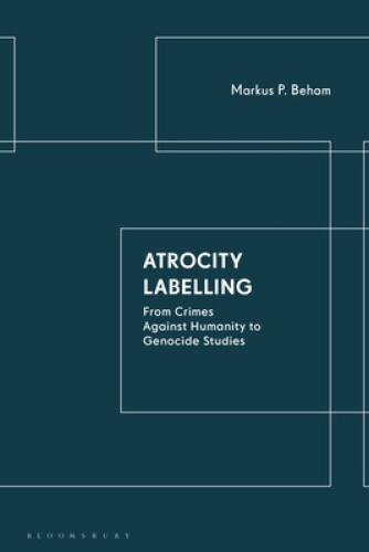 Atrocity Labelling: From Crimes Against Humanity to Genocide Studies ...