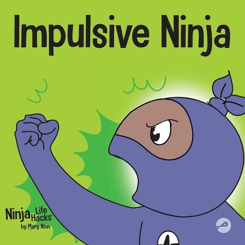 Impulsive Ninja: A Social, Emotional Book For Kids About Impulse ...