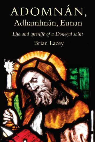 Adomnán, Adhamhnán, Eunan : Life and Afterlife of a Donegal Saint ...
