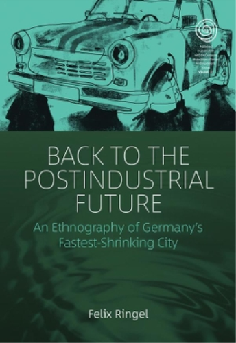 Felix Ringel Back to the Postindustrial Future (Poche) EASA Series ...