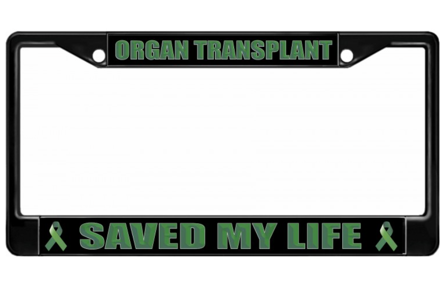 ORGAN TRANSPLANT SAVED MY LIFE USA MADE BLACK LICENSE PLATE FRAME | eBay