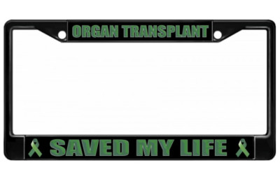 ORGAN TRANSPLANT SAVED MY LIFE USA MADE BLACK LICENSE PLATE FRAME | eBay
