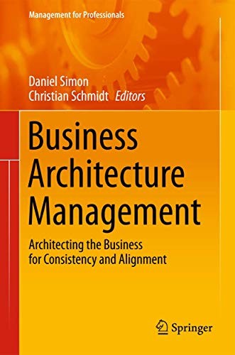 BUSINESS ARCHITECTURE MANAGEMENT: ARCHITECTING THE By Daniel Simon ...