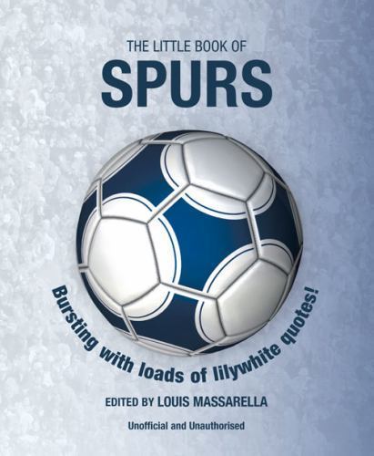 Little Book of Spurs : Bursting with Loads of Lilywhite Quotes! by ...