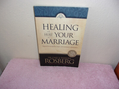 Healing the Hurt in Your Marriage by Barbara Rosberg and Gary Rosberg ...