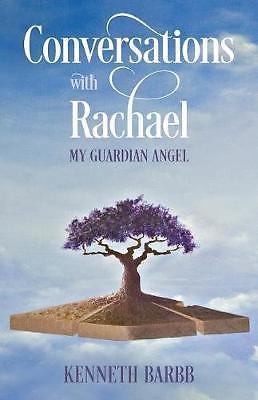 Conversations with Rachael : My Guardian Angel by Kenneth Barbb (2016 ...