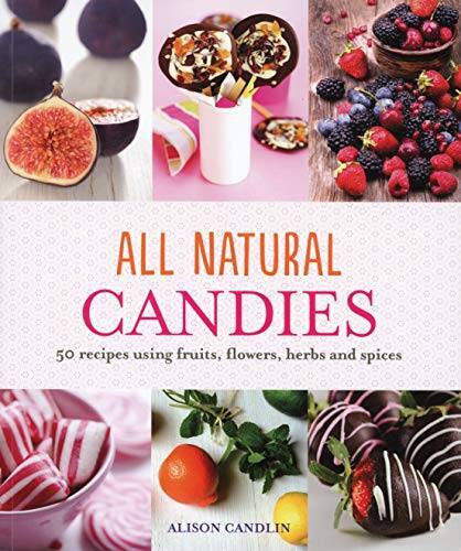 All Natural Candies: 50 Recipes Using Fruits, Flowers, Herb - VERY GOOD ...