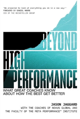 Jason Jaggard Beyond High Performance: What Great Coaches Know about ...