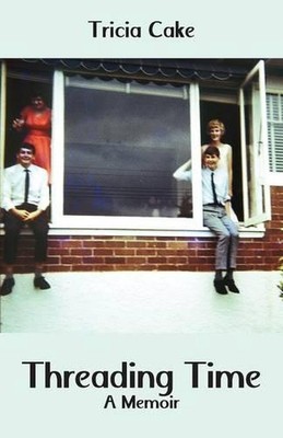 Threading Time: A Memoir by Tricia Cake (English) Paperback Book ...