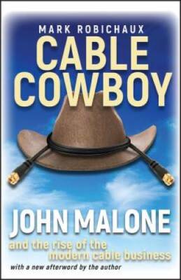Cable Cowboy: John Malone and the Rise of the Modern Cable Business ...