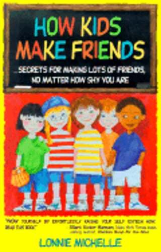 How Kids Make Friends: Secrets for Making Lots of Friends, No Matter ...