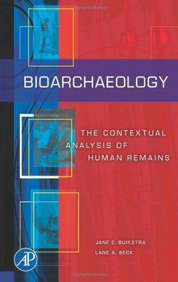 BIOARCHAEOLOGY: THE CONTEXTUAL ANALYSIS OF HUMAN REMAINS By Jane E ...