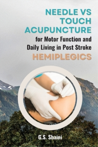 G S Shaini Needle vs Touch Acupuncture for Motor Function and Daily Liv ...