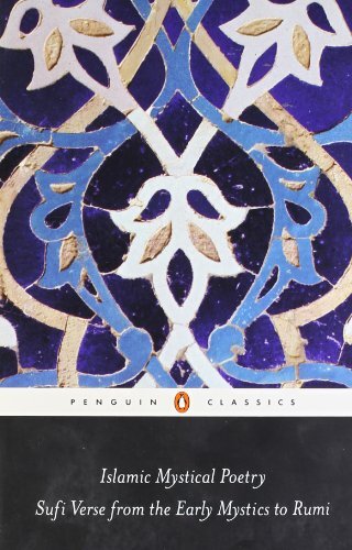 Islamic Mystical Poetry: Sufi Verse from the Early Mystics to Rumi ...