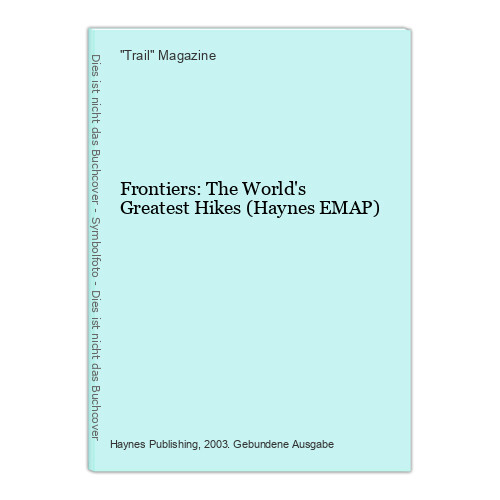 Frontiers: The World's Greatest Hikes (Haynes EMAP) Magazine, "Trail ...