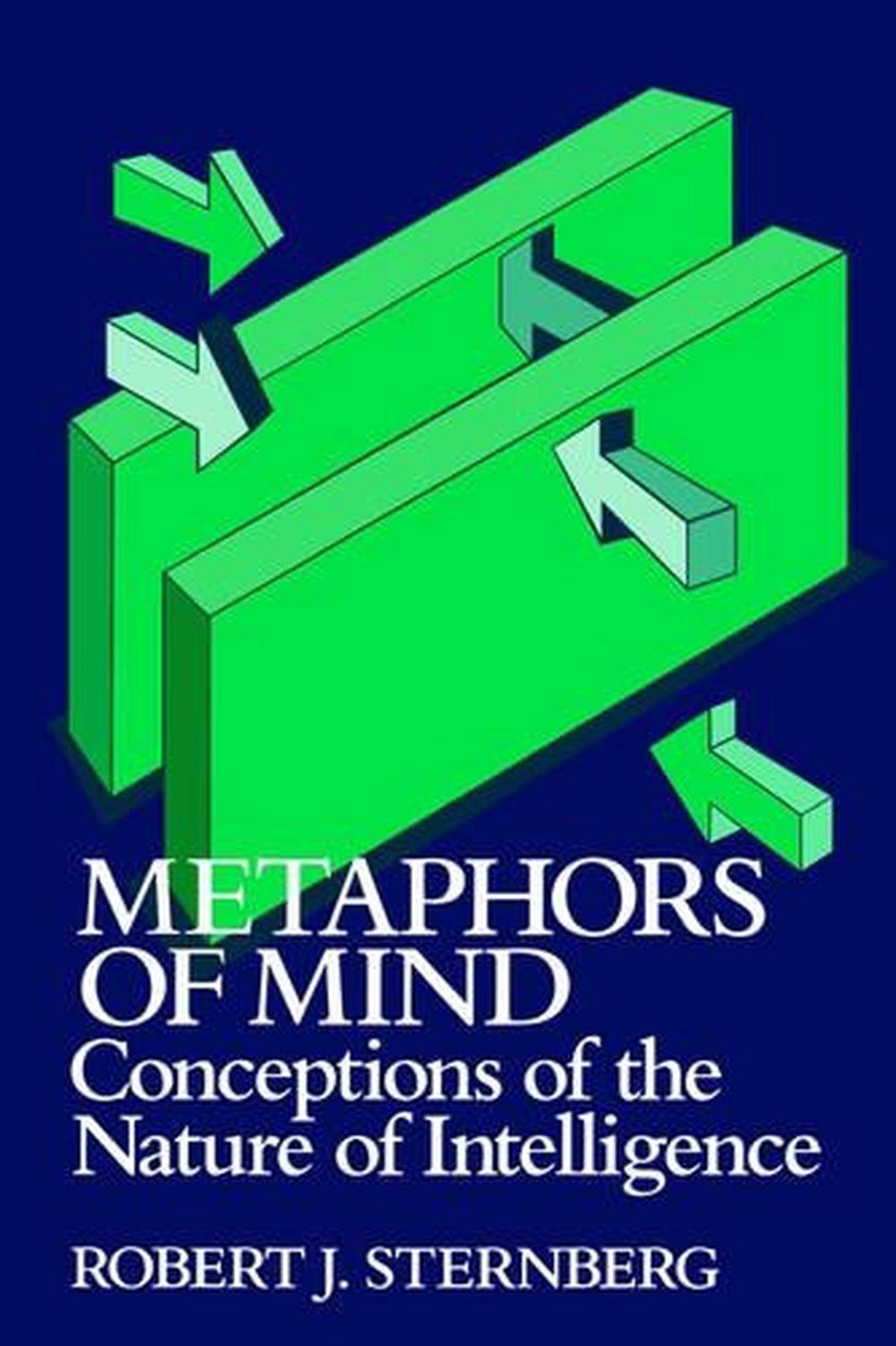 Metaphors of Mind: Conceptions of the Nature of Intelligence by Robert ...