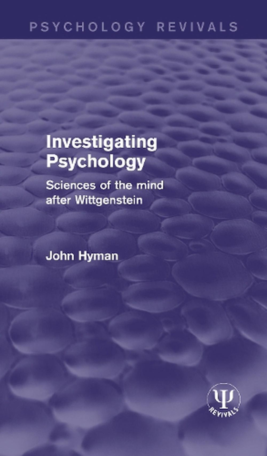 Investigating Psychology: Sciences of the Mind After Wittgenstein by ...