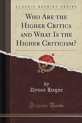 Who Are the Higher Critics and What Is the Higher Criticism? (Classic ...