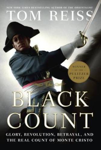 The Black Count: Glory, Revolution, Betrayal, and the Real Count of ...
