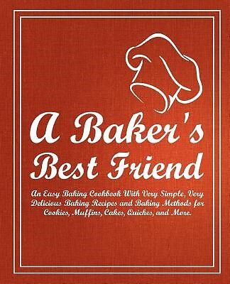 A Baker's Best Friend: An Easy Baking Cookbook With Very Simple ...