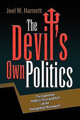 The Devil's Own Politics : The Explosive Political Rise and Fall of the ...