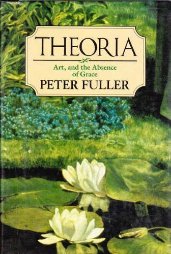 Theoria: Art and the Absence of Grace By Peter Fuller | eBay