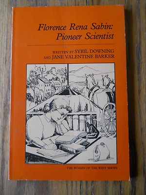 FLORENCE RENA SABIN PIONEER SCIENTIST BY SYBIL DOWNING FIRST EDITION ...