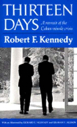 Thirteen Days: A Memoir of the Cuban Missile Crisis by Robert F Kennedy ...