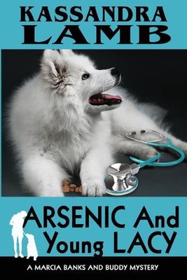 Arsenic and Young Lacy: A Marcia Banks and Buddy Mystery by Kassandra ...