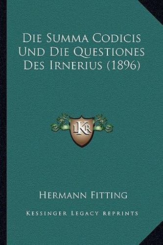 Die Summa Codicis und Die Questiones des Irnerius by Hermann. Fitting ...