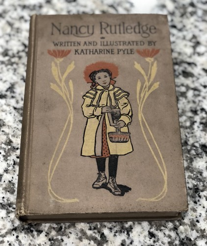 NANCY RUTLEDGE Katharine Pyle ⓒ1906 Little, Brown Co. Pictorial Binding ...