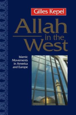 Allah In The West: Islamic Movements In America And Europe ...