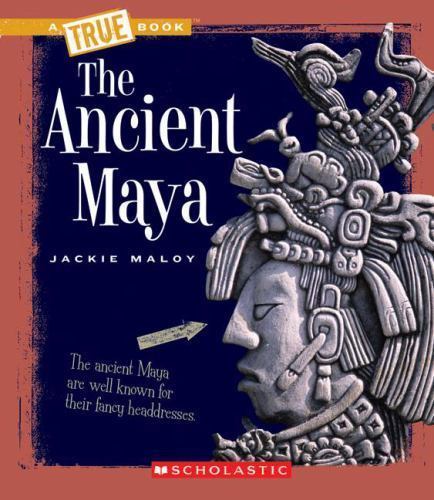 The Ancient Maya (a True Book: Ancient Civilizations) by Maloy, Jackie ...