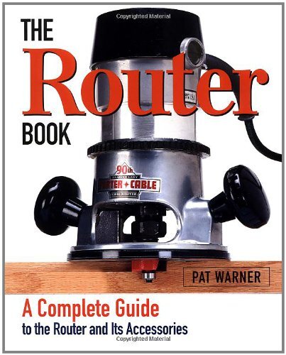 THE ROUTER BOOK: A COMPLETE GUIDE TO THE ROUTER AND ITS By Patrick ...