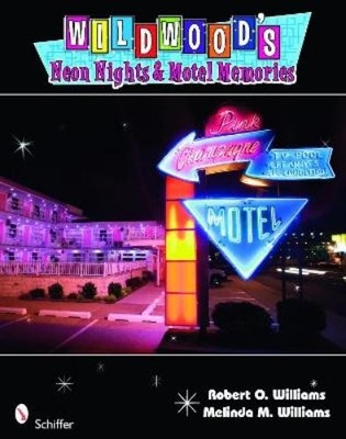 Robert O. & Melinda M. Willia Wildwood's Neon Nights & Motel Memori ...